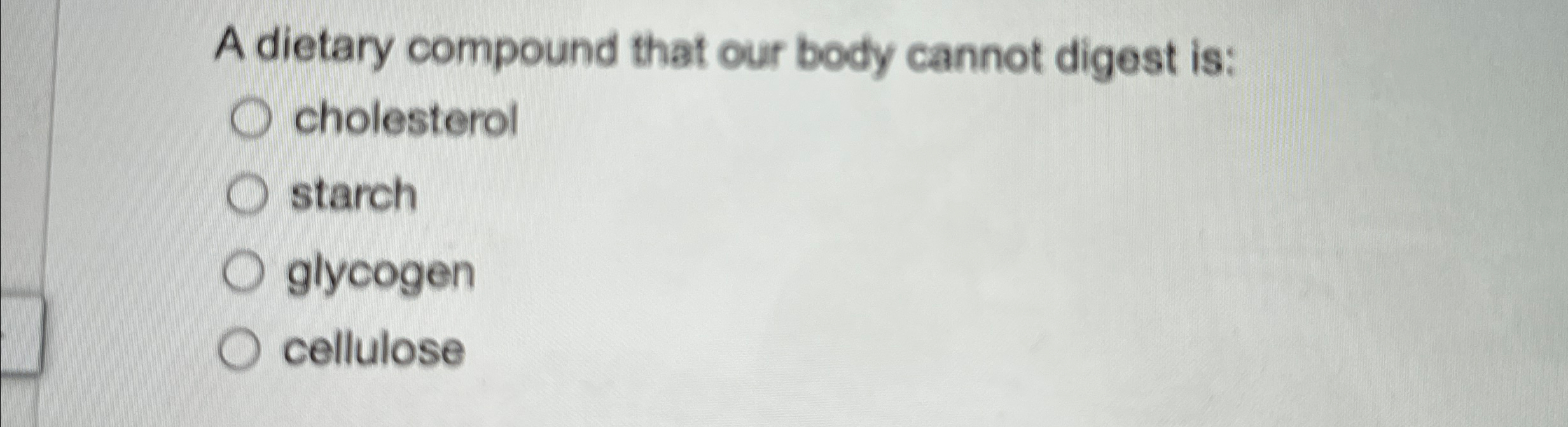 Solved A dietary compound that our body cannot digest | Chegg.com