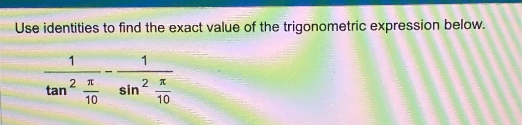 Solved Use identities to find the exact value of the | Chegg.com