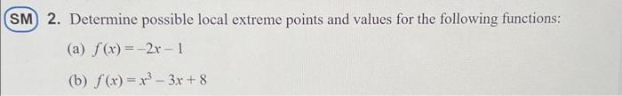 Solved SM) 2. Determine possible local extreme points and | Chegg.com