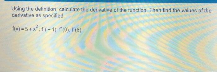 Solved Using the definition, calculate the derivative of the | Chegg.com