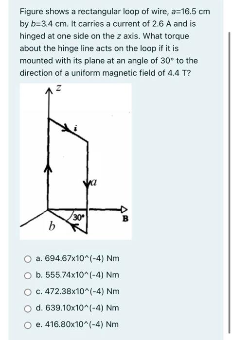 Solved Figure shows a rectangular loop of wire, a=16.5 cm by | Chegg.com