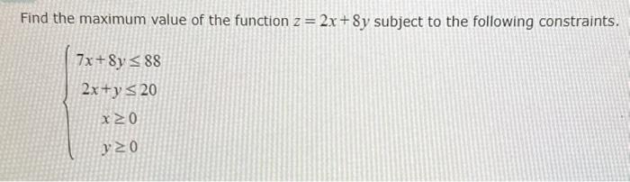 Solved Find the maximum value of the function z=2x+8y | Chegg.com