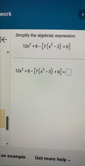 Solved Simplify the algebraic expression. 12x2+8−[7(x2−3)+9] | Chegg.com