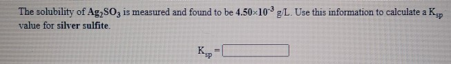 Solved The solubility of Ag2SO3 is measured and found to be | Chegg.com