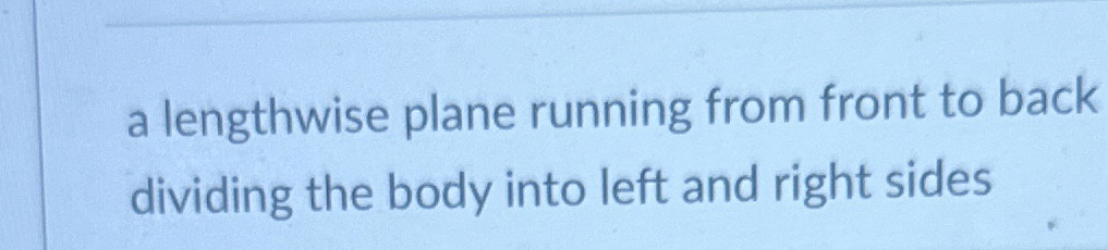 Solved a lengthwise plane running from front to backdividing | Chegg.com