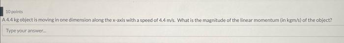 Solved 10 points A 4.4 kg object is moving in one dimension | Chegg.com