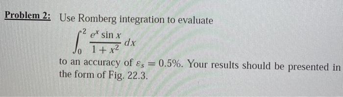 2 Problem 2: Use Romberg integration to evaluate et | Chegg.com