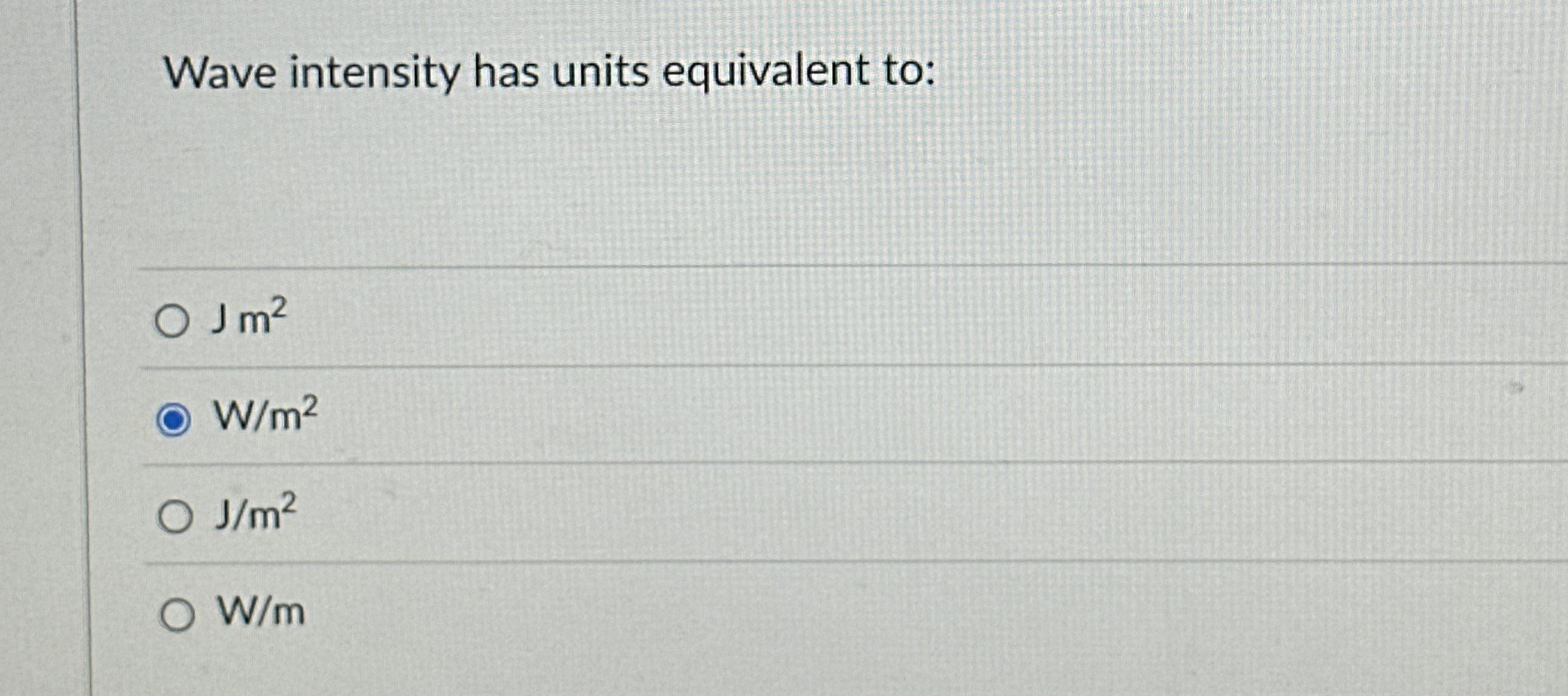 Solved Wave intensity has units equivalent to:Jm2Wm2Jm2W/m | Chegg.com