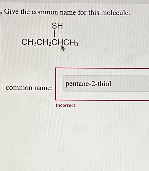 Solved Give the common name for this molecule. common name: | Chegg.com
