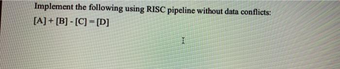 Solved Implement the following using RISC pipeline without | Chegg.com