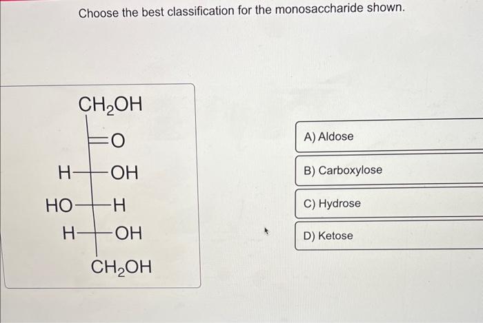 Solved Choose the best classification for the monosaccharide | Chegg.com