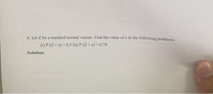 Solved 6. Let Z be a standard normal variate. Find the value | Chegg.com