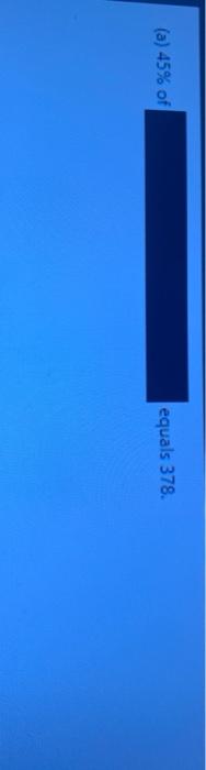 Solved (a) 45% of equals 378. | Chegg.com