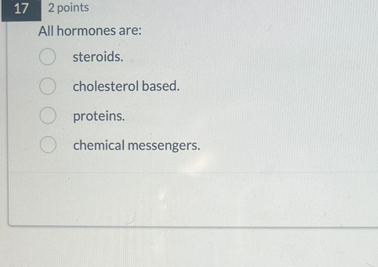 Solved 172 ﻿pointsAll hormones are:steroids.cholesterol | Chegg.com