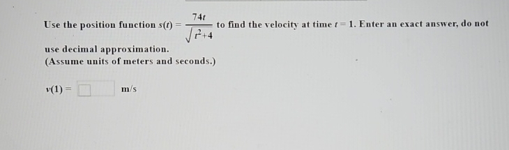 Solved Use the position function s(t)=74tt2+42 ﻿to find the | Chegg.com
