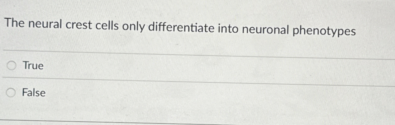Solved The neural crest cells only differentiate into | Chegg.com