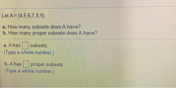 Solved Let A = {4,5,6,7,8,9). a. How many subsets does A | Chegg.com
