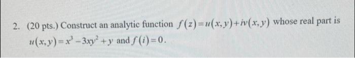 Solved 2. (20 pts.) Construct an analytic function | Chegg.com