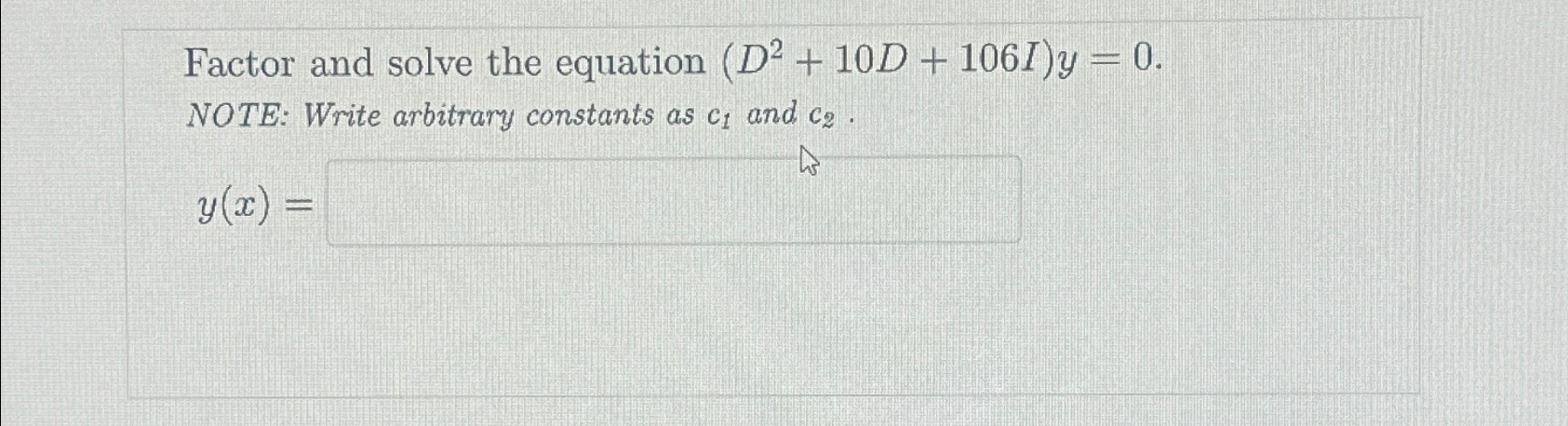 Solved Factor and solve the equation (D2+10D+106I)y=0 ﻿NOTE: | Chegg.com