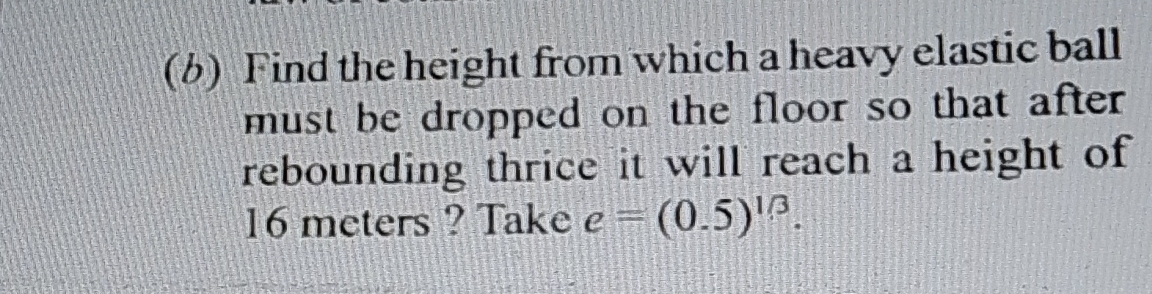 Solved (b) ﻿Find the height from which a heavy elastic ball | Chegg.com
