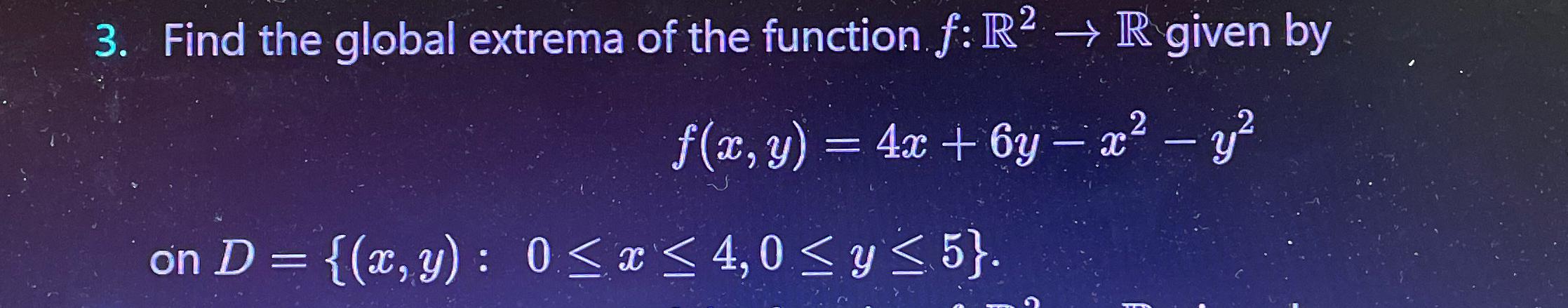 Solved Find the global extrema of the function f:R2→R ﻿given | Chegg.com