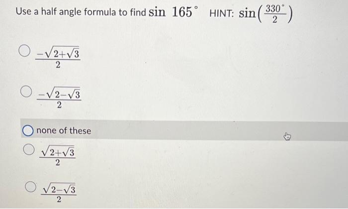 Solved Use a half angle formula to find sin165∘ HINT: | Chegg.com