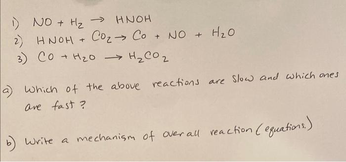 Solved 1) NO+H2→HNOH 2) HNOH+CO2→CO2+NO+H2O 3) CO+H2O→H2CO2 | Chegg.com