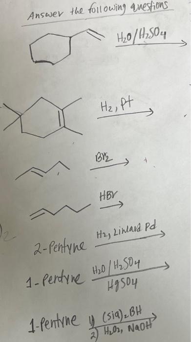 Solved Answer the following arestions H2O/H2SO4 H2,pt ↷ Br2+ | Chegg.com