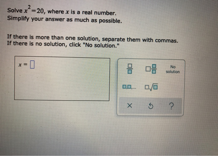 Solved 2 Solve x=20, where x is a real number. Simplify your | Chegg.com