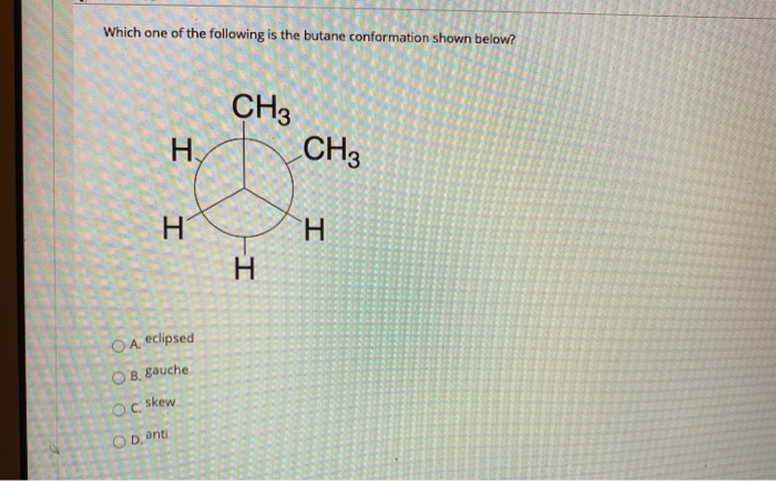 Solved Which one of the following is the butane conformation | Chegg.com