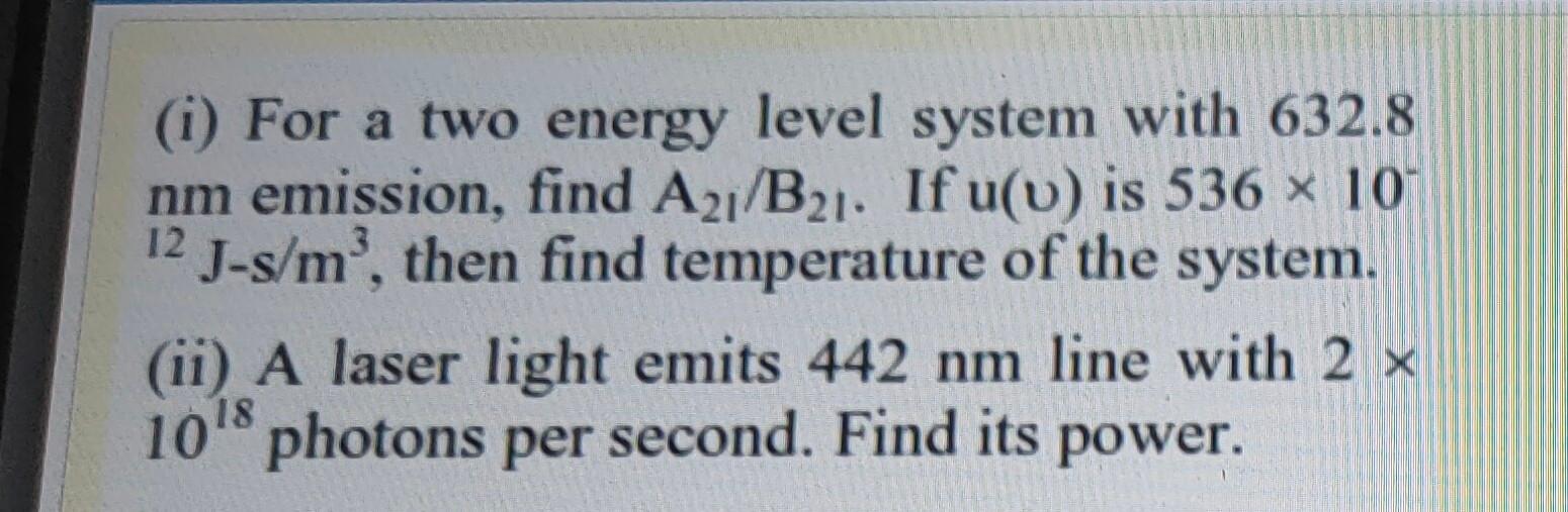 Solved (i) For a two energy level system with 632.8 nm | Chegg.com