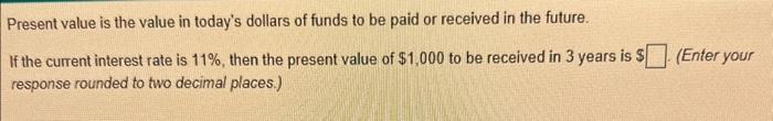 Solved Present value is the value in today's dollars of | Chegg.com