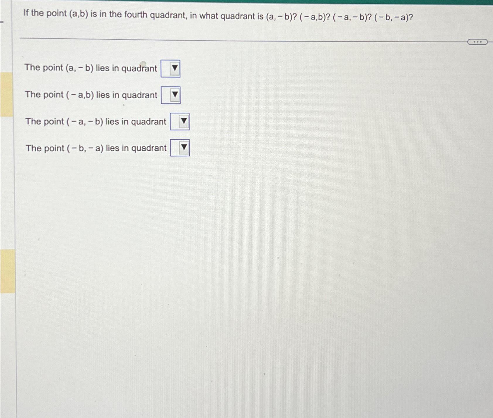 Solved If the point (a,b) ﻿is in the fourth quadrant, in | Chegg.com