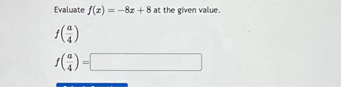 Solved Evaluate f(x) = -8x+8 at the given value. ƒ(a) ƒ(9) - | Chegg.com
