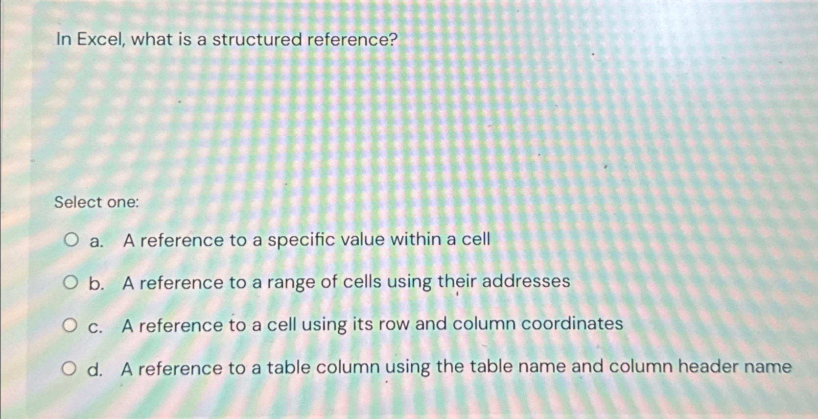 In Excel, what is a structured reference?Select | Chegg.com