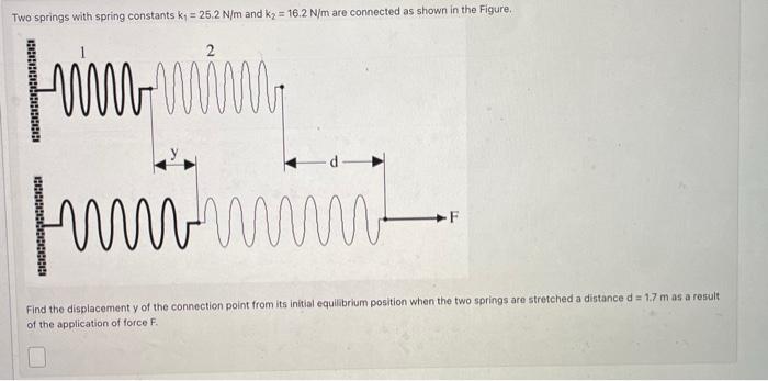 Solved Two Springs With Spring Constants K1 25 2 N M And