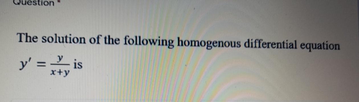 Solved Question The solution of the following homogenous | Chegg.com