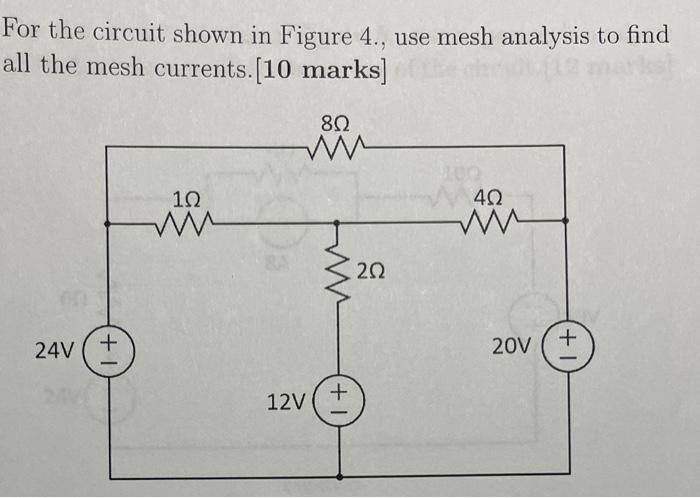 Solved For the circuit shown in Figure 4., use mesh analysis | Chegg.com