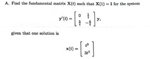 Solved A. Find the fundamental matrix X(t) such that X(1)=I | Chegg.com