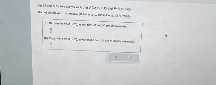 Solved Let M and N be two events such that P(M)=0.35 and | Chegg.com