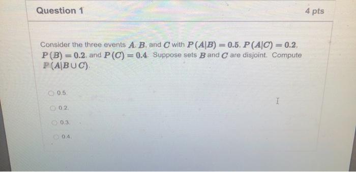 Solved Question 1 4 pts Consider the three events A B and C | Chegg.com