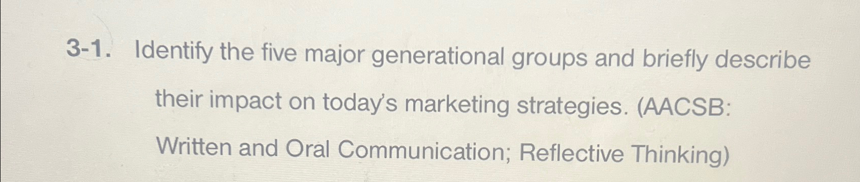 Solved 3-1. Identify the five major generational groups and | Chegg.com Solved 3-1. Identify the five major generational groups and | Chegg.com