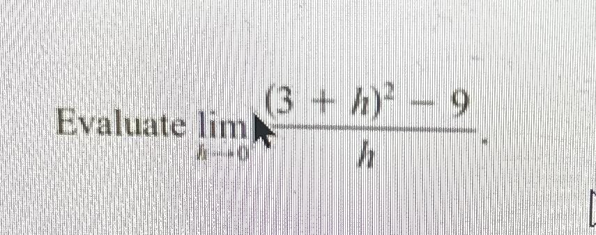 Solved Derive limh→0(3+h)2-9h | Chegg.com
