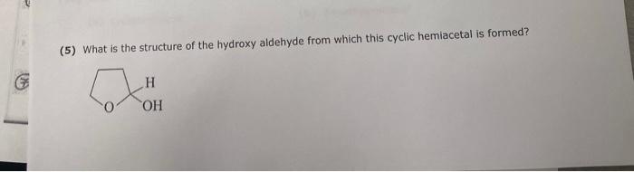 Solved (5) What is the structure of the hydroxy aldehyde | Chegg.com