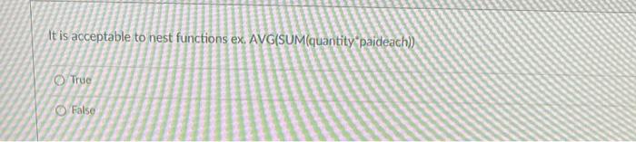 Solved It is acceptable to nest functions ex. | Chegg.com