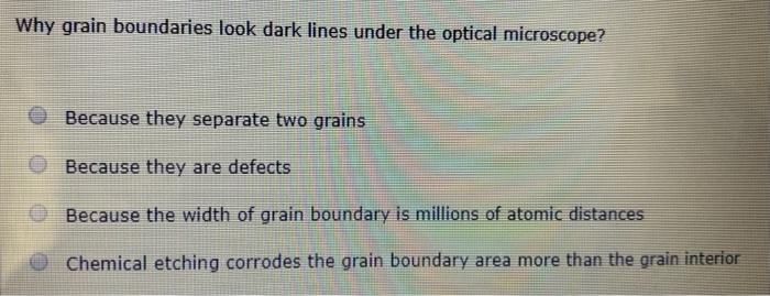 Solved Why grain boundaries look dark lines under the | Chegg.com