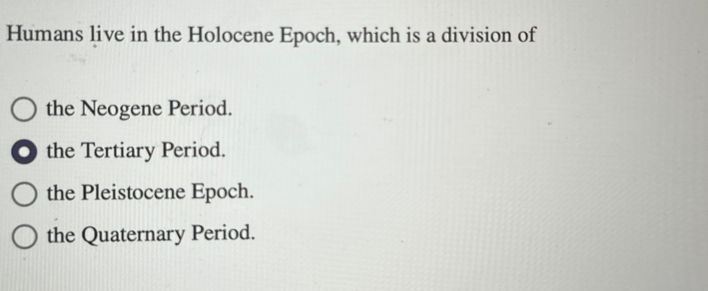 Solved Humans live in the Holocene Epoch, which is a | Chegg.com