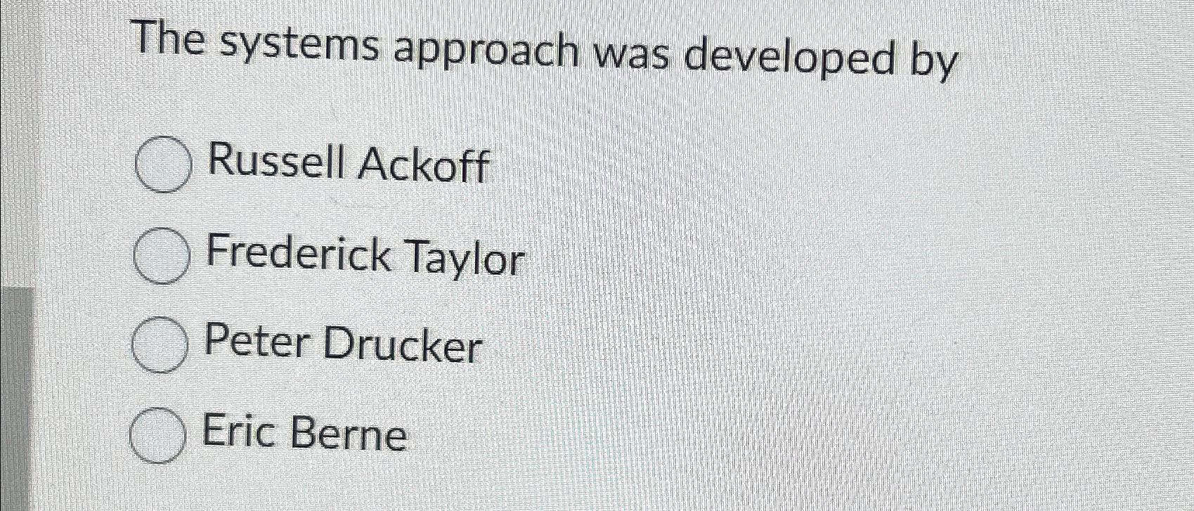 Solved The systems approach was developed byRussell | Chegg.com