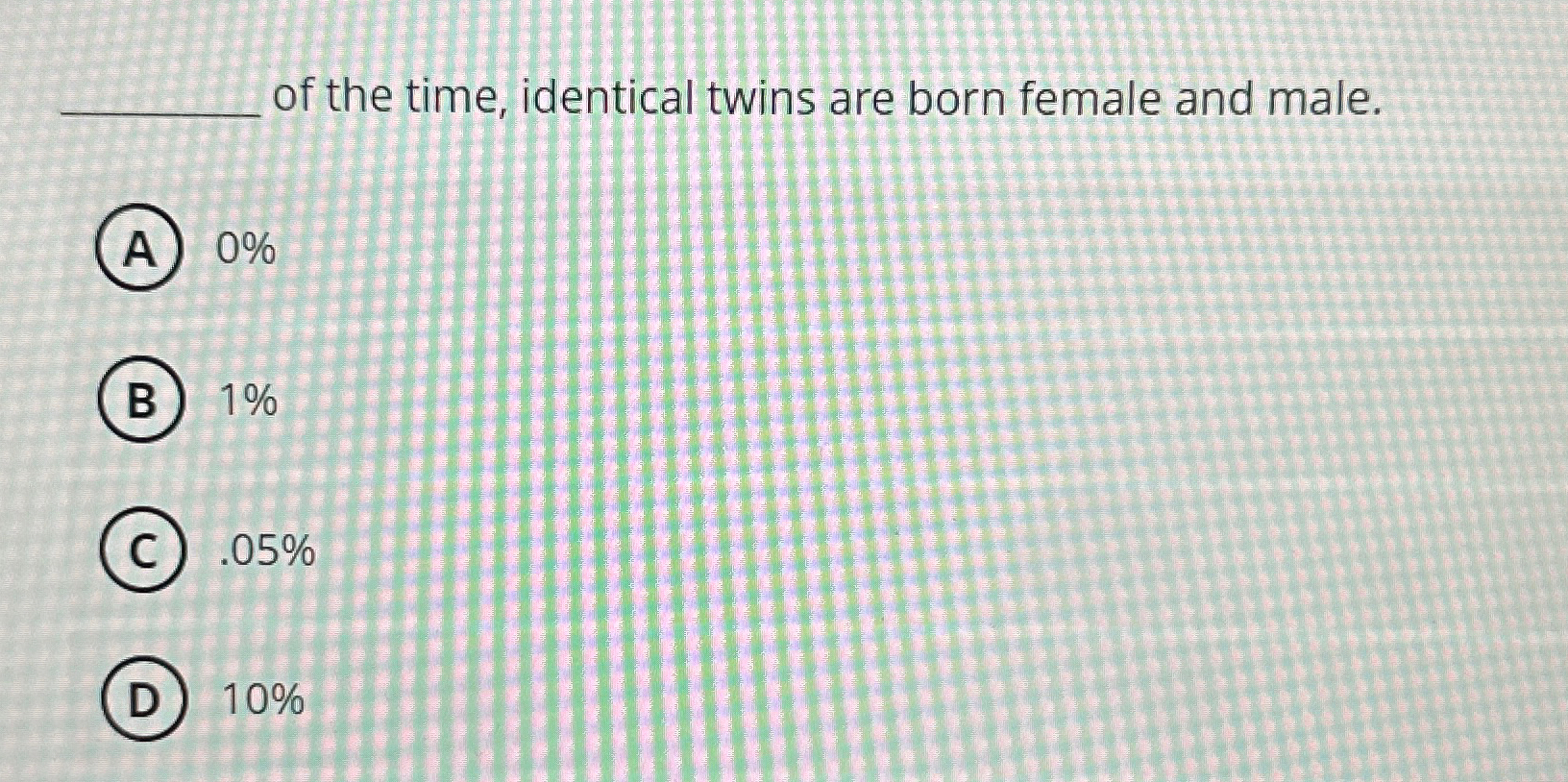 Solved of the time, identical twins are born female and | Chegg.com