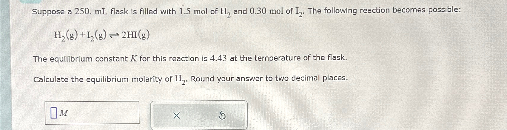 Solved Suppose a 250.mL ﻿flask is filled with 1.5mol of H2 | Chegg.com